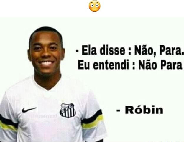 Ela disse : Não, Para. Eu entendi : Não Para Róbin - iFunny