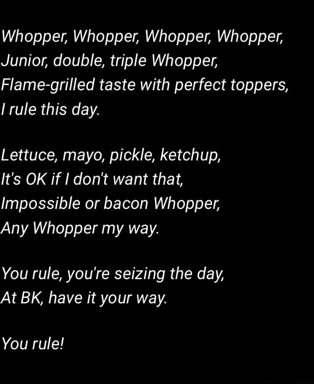 Whopper, Whopper, Whopper, Whopper, Junior, double, triple Whopper ...
