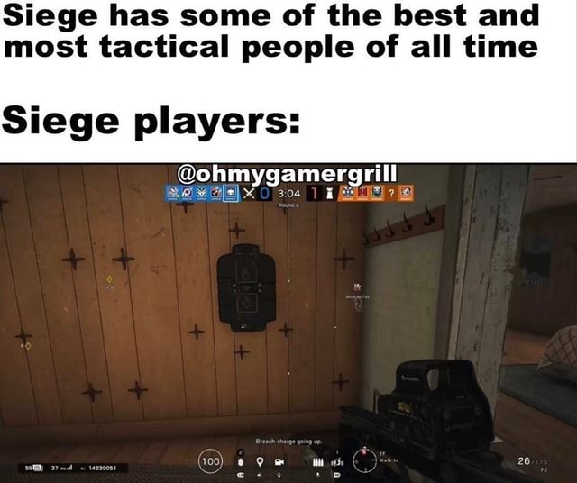 Siege has some of the best and most tactical people of all time Siege ...