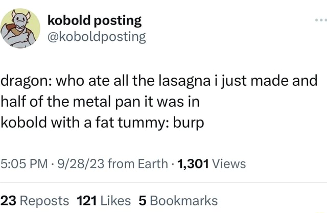Kobold posting @koboldposting dragon: who ate all the lasagna i just ...