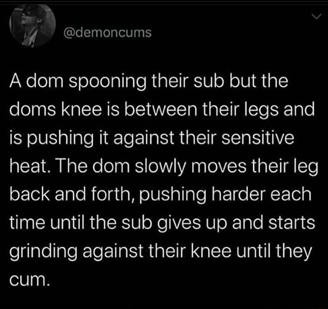 A dom spooning their sub but the doms knee is between their legs and is ...