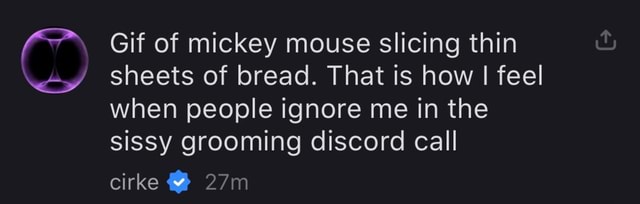 Gif of mickey mouse slicing thin sheets of bread. That is how I feel ...