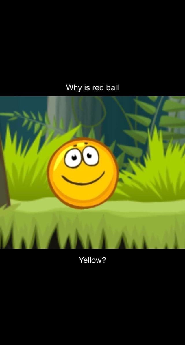 Why is red ball Yellow? - iFunny