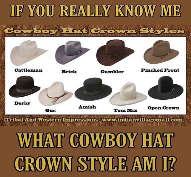 IF YOU REALLY KNOW ME Cowboy Hat Crown Styles Cattleman Gambler Pinched ...