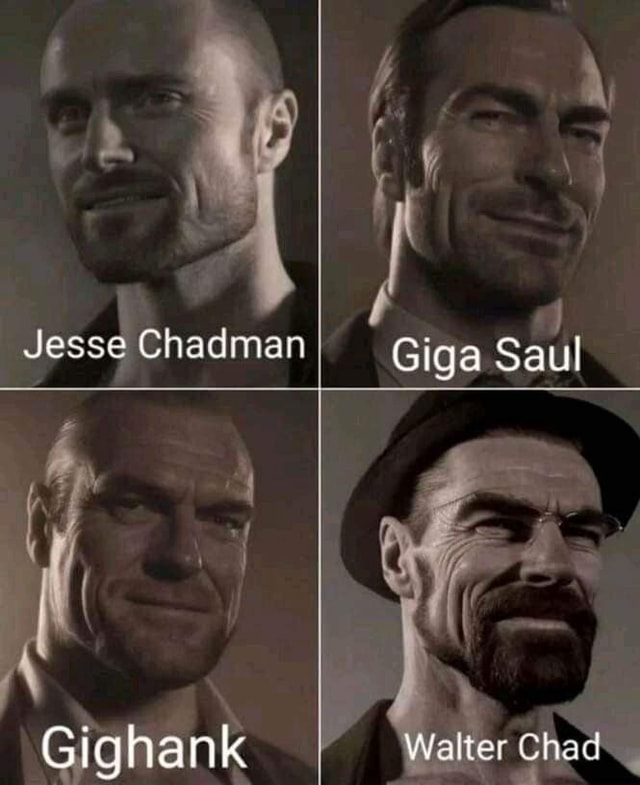 Se Chadman Giga Saul Walter Oneacl - iFunny