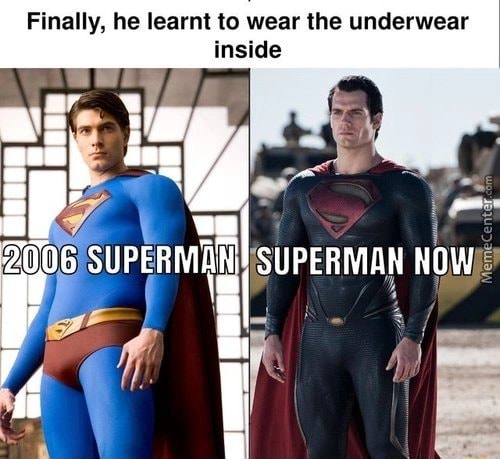 Finally, he learnt to wear the underwear inside SUPERMAN! SUPERMAN NOW ...