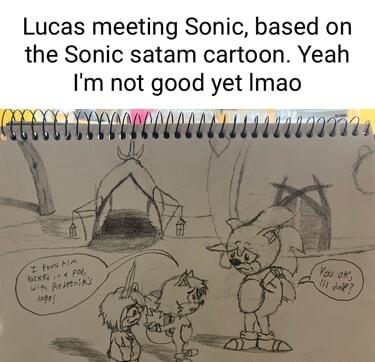 Lucas meeting Sonic, based on the Sonic satam cartoon. Yeah I'm not ...
