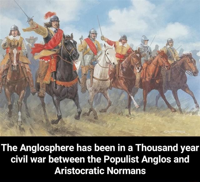 The Anglosphere has been in a Thousand year civil war between the ...