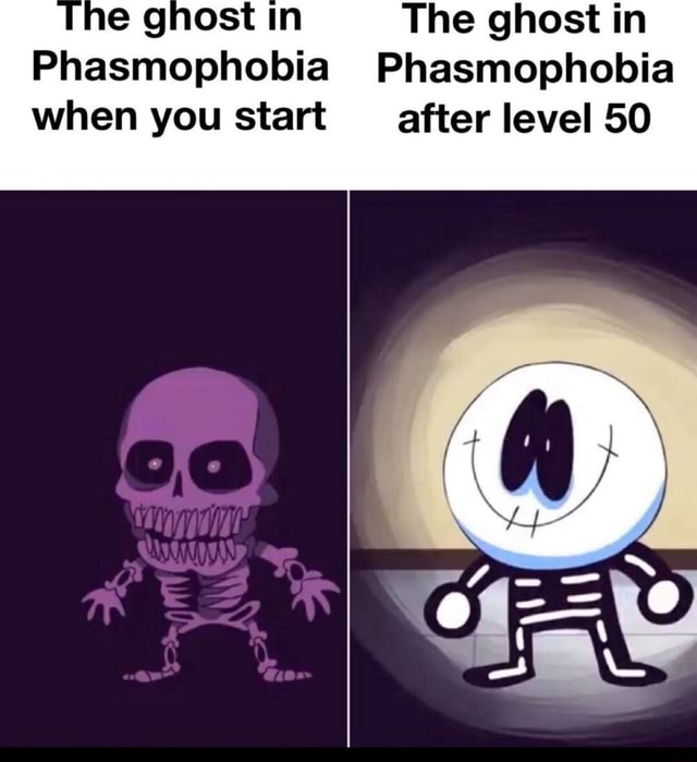 E ghost in The ghost in Phasmophobia Phasmophobia when you start after level SO - iFunny
