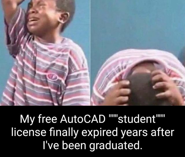My free AutoCAD ""student"" license finally expired years after I've ...