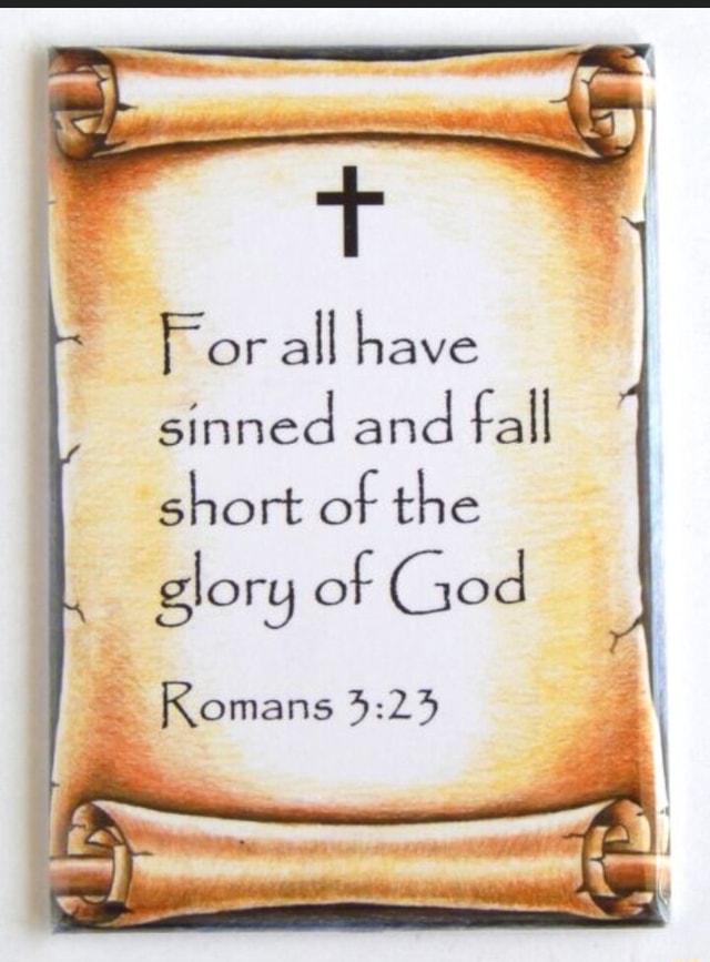 For all have sinned and fall short of the glory of God Romans I - iFunny