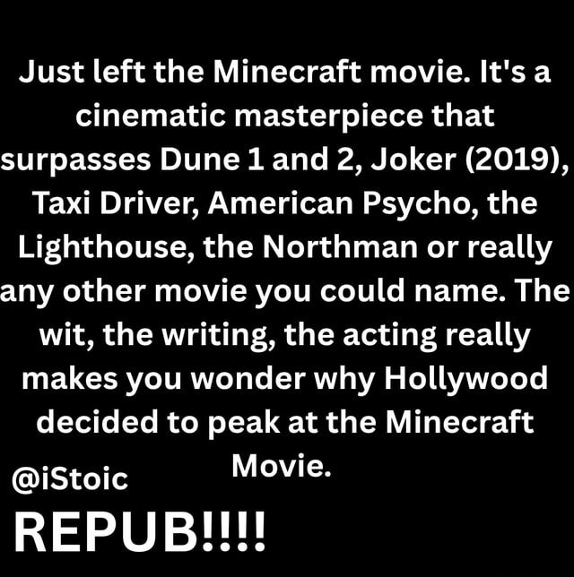 Just left the Minecraft movie. It's a cinematic masterpiece that ...