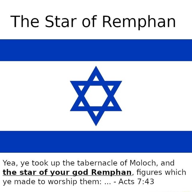 The Star of Remphan Yea, ye took up the tabernacle of Moloch, and the ...