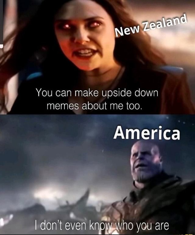 You can make upside down memes about me too. America don't even who you ...