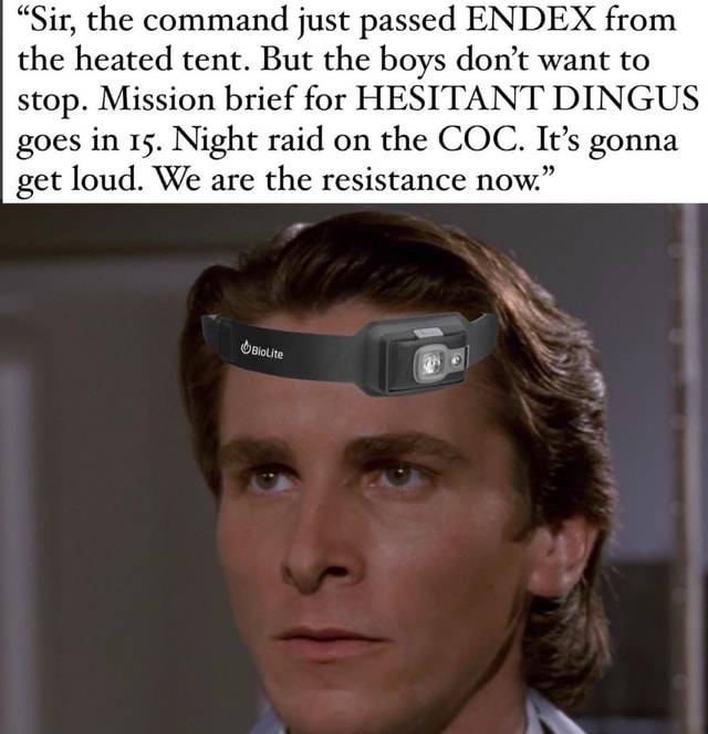 "Sir, the command just passed ENDEX from the heated tent. But the boys ...