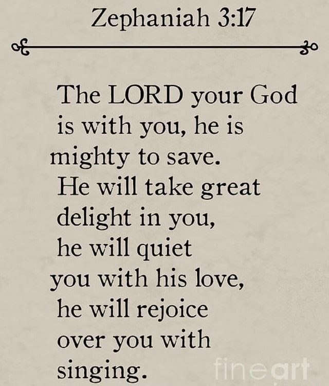 Zephaniah The LORD your God is with you, he is mighty to save. He will ...