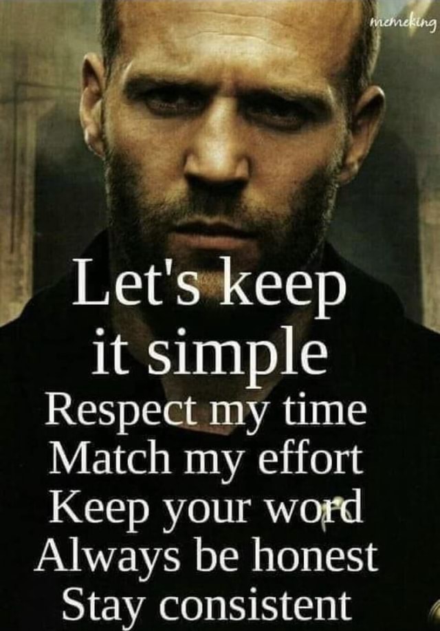 ) Let's keep it simple Respect my time Match my effort Keep your word ...