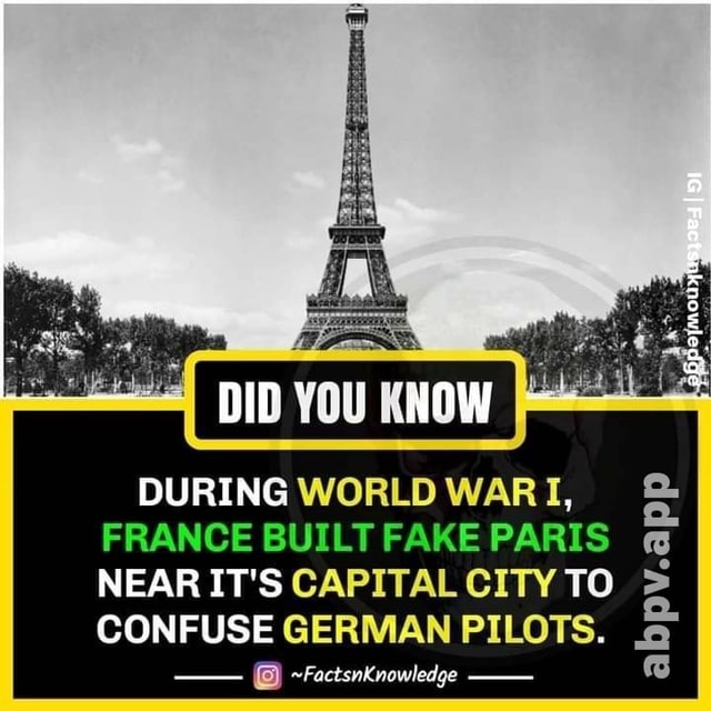 YOU DURING WORLD WAR I, FRANCE BUILT FAKE PARIS NEAR IT'S CAPITAL CITY ...