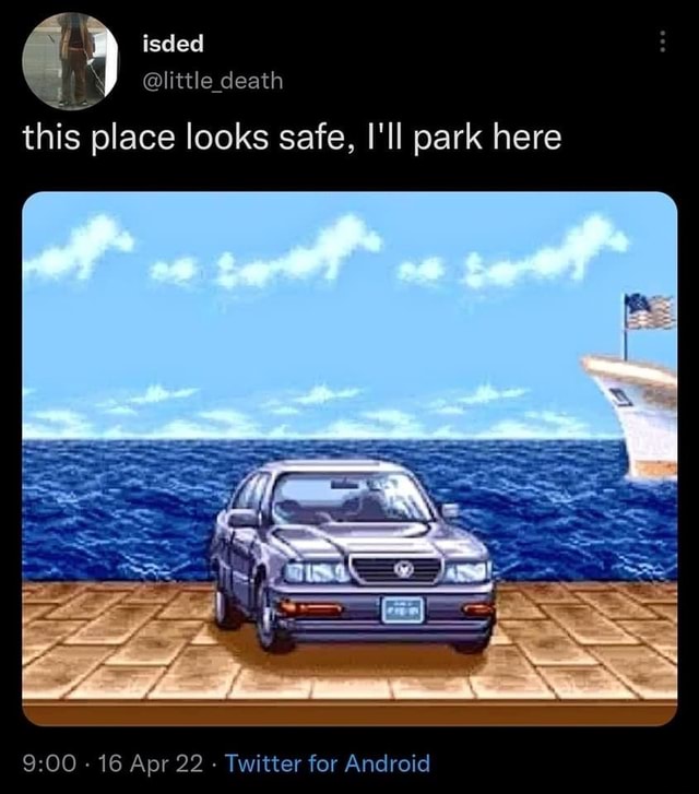 Isded death this place looks safe, I'll park here 16 Apr 22 - Twitter ...