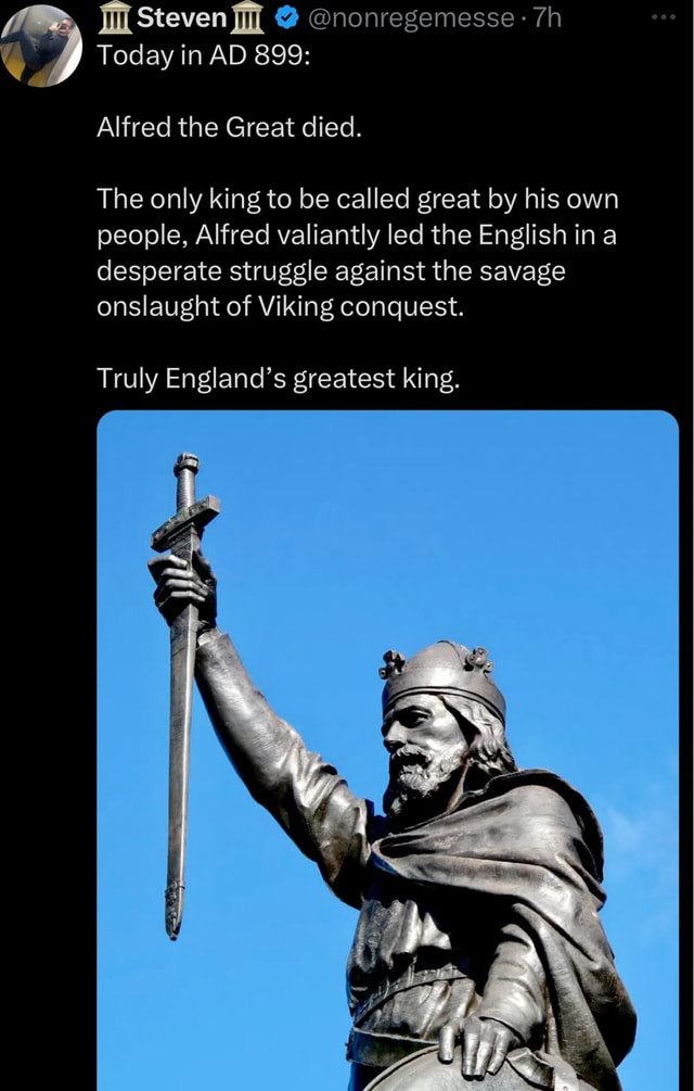 Steven @ @nonregemesse Today in AD 899: Alfred the Great died. The only ...