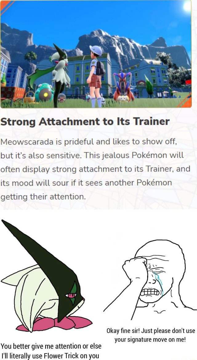 Strong Attachment to Its Trainer Meowscarada is prideful and likes to ...