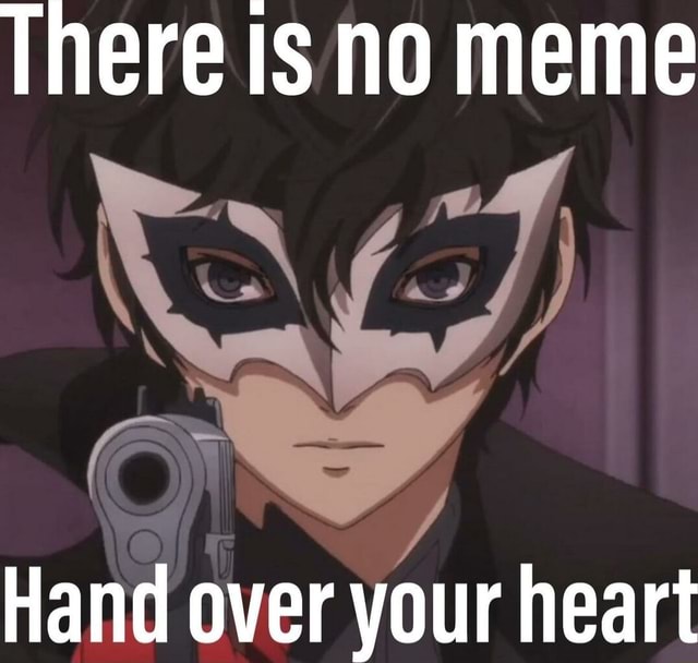 There is no meme Hand over your heart - iFunny