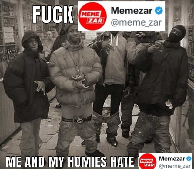 Memezar @ @meme zar ME AND MY HOMIES HATE (meme Memezar @ EZTY @meme ...