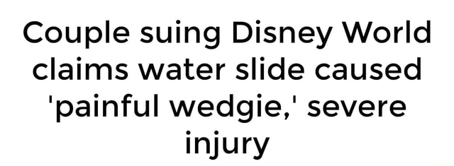 Couple suing Disney World claims water slide caused 'painful wedgie ...