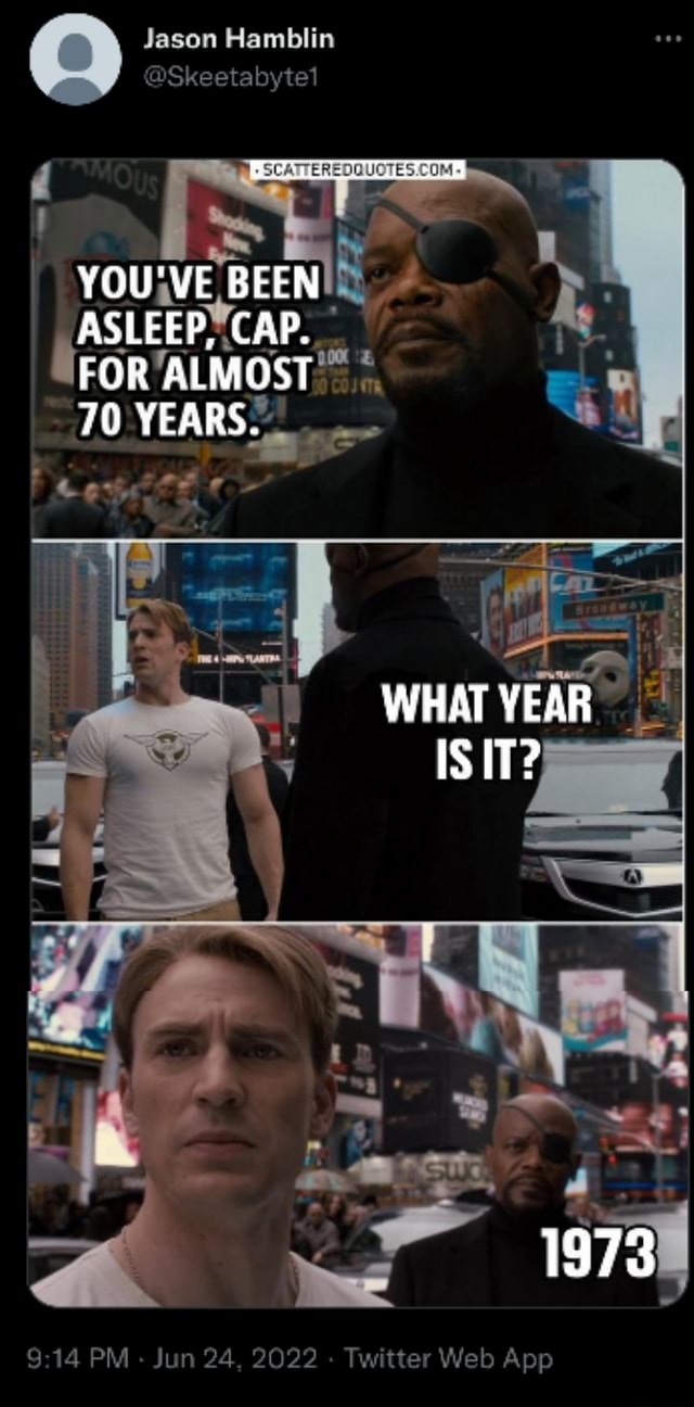 Jason Hamblin @Skeetabyte1 YOU'VE BEEN ASLEEP, CAP. FOR ALMOST 70 YEARS ...