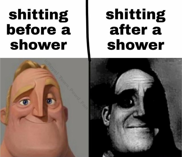 Shitting shitting before a after a shower shower - iFunny