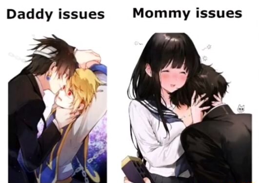Daddy issues Mommy issues - iFunny