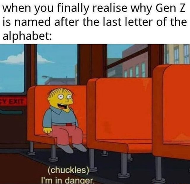 When you finally realise why Gen Z is named after the last letter of ...