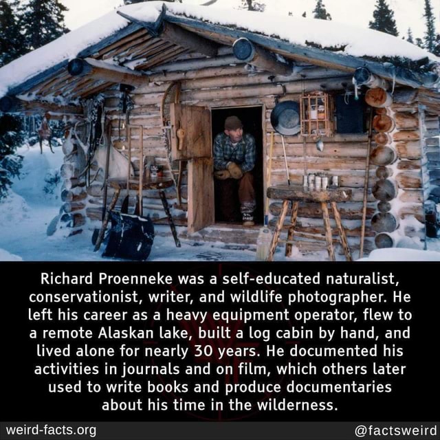 Richard Proenneke was a self-educated naturalist, conservationist ...
