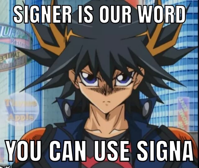 SIGNER OUR WORD YOU CAN USE SIGNA - iFunny