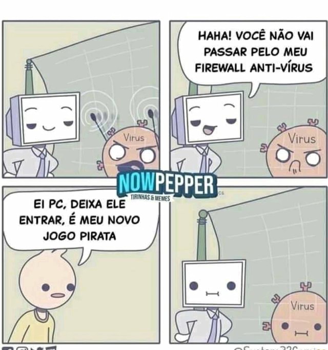 HAHA! VOCÊ NÃO VAI PASSAR PELO MEU FIREWALL ANTI-VÍRUS TIRINHAS & MEMES ...
