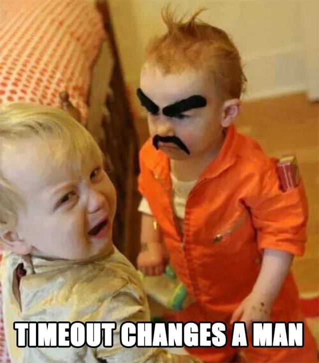 TIMEOUT CHANGES A MAN - iFunny