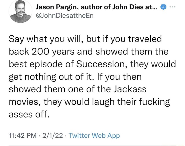 F.. Jason Pargin, author of John Dies at... @ @JohnDiesattheEn Say what ...