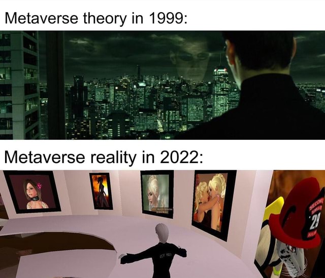 Metaverse theory in 1999: Metaverse reality in 2022: - iFunny