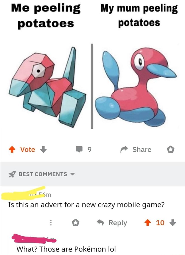 Me peeling My mum peeling What? Those are Pokémon lol - iFunny