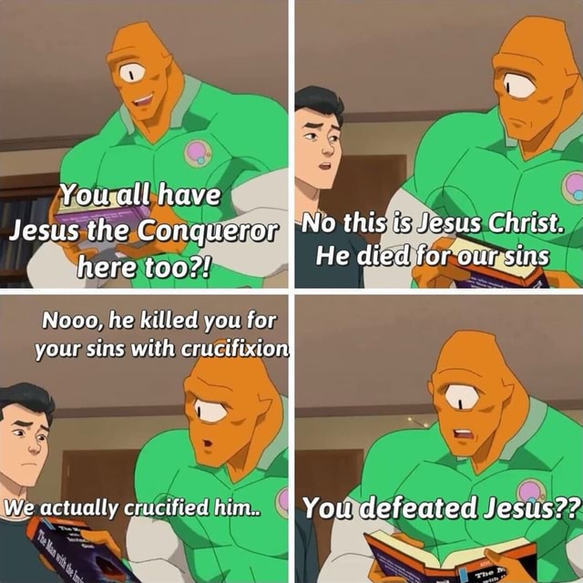 Fy You all have Jesus the Conqueror No this is Jesus Christ. here too?! He died for our sins ...