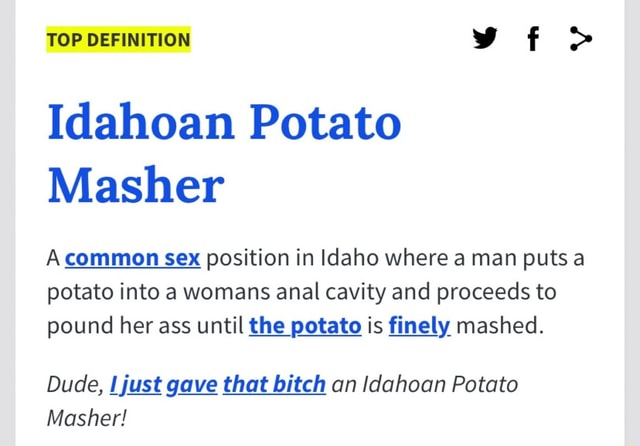 TOP DEFINITION Idahoan Potato Masher A common sex position in Idaho ...