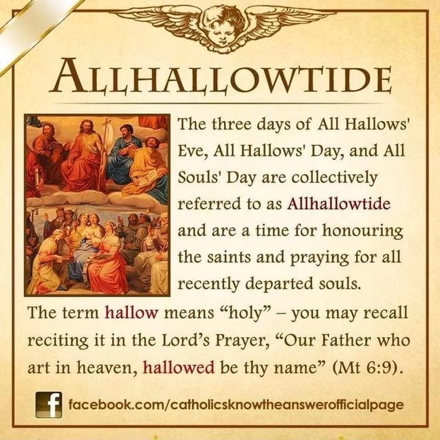 The three days of All Hallows' II Eve, All Hallows' Day, and All Souls ...