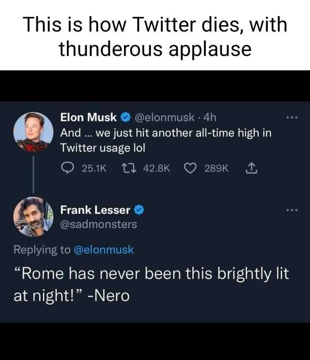 This is how Twitter dies, with thunderous applause Elon Musk @elonmusk ...
