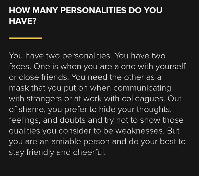 HOW MANY PERSONALITIES DO YOU HAVE? You have two personalities. You ...
