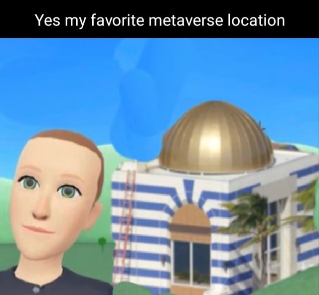 Yes my favorite metaverse location - iFunny