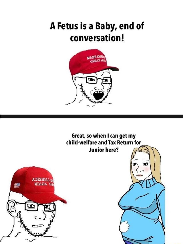A Fetus is a Baby, end of conversation! Great, so when can get my child ...