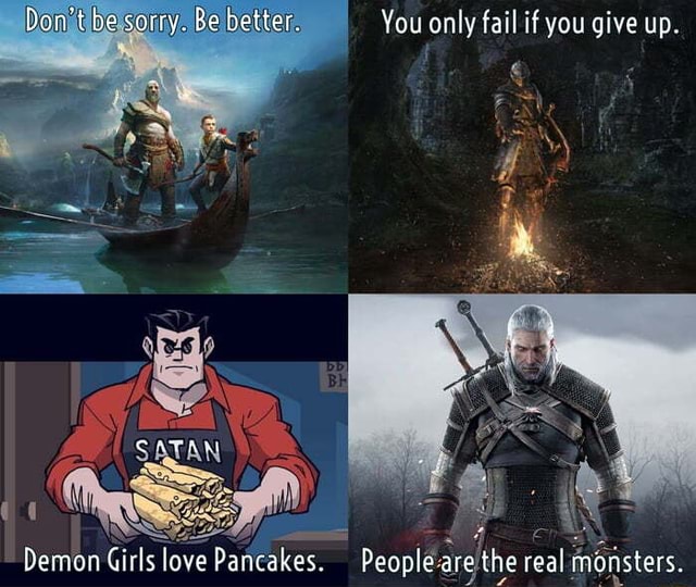 Life lessons Video Games taught me. - Don't be sorry. Be better. You ...