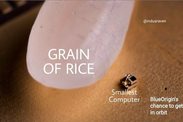 @indusraven GRAIN OF RICE Smallest Computer BlueOrigin's chance to get ...