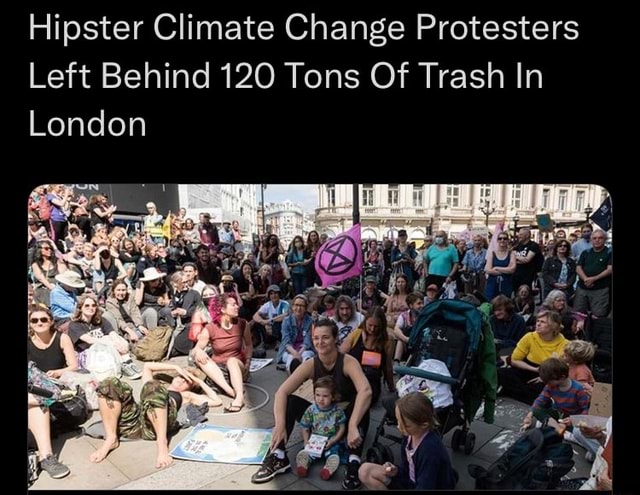Hipster Climate Change Protesters Left Behind 120 Tons Of Trash In ...