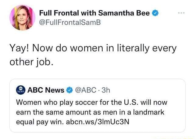 Sam Bee takes no prisoners. Full Frontal with Samantha Bee - Yay! Now do women in literally ...